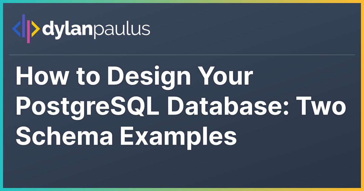 How to Design Your PostgreSQL Database: Two Schema Examples